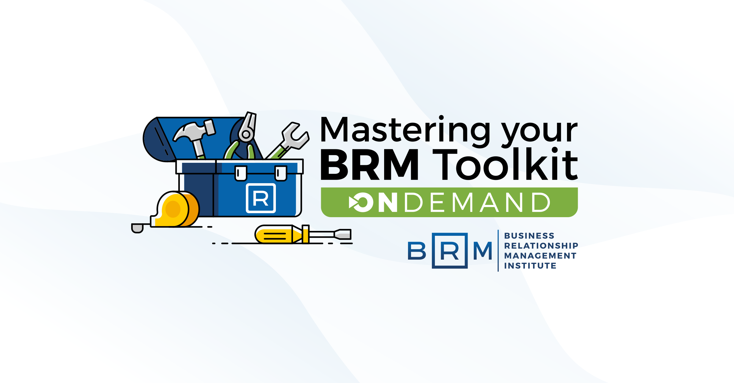 Mastering Your BRM Toolkit....On Demand!